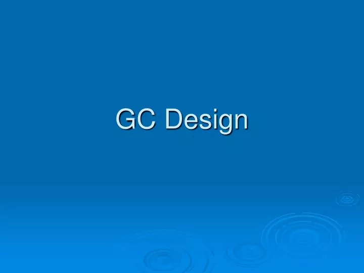 PPT - GC Design PowerPoint Presentation, free download - ID:6540924