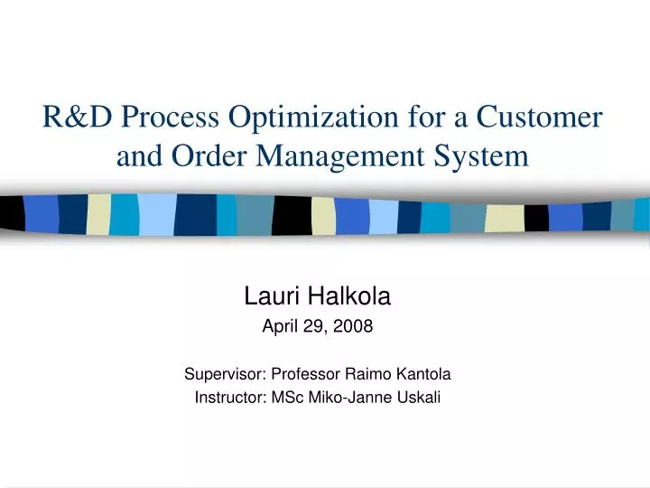 PPT - R&D Process Optimization for a Customer and Order Management ...