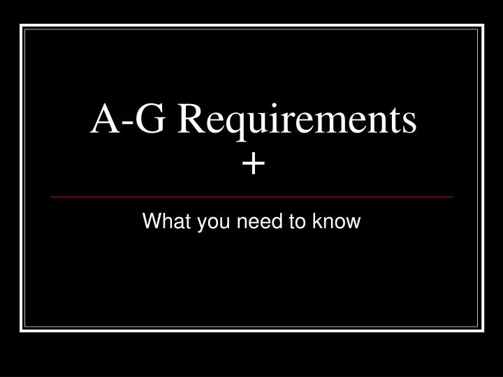 PPT - A-G Requirements + PowerPoint Presentation, free download - ID ...