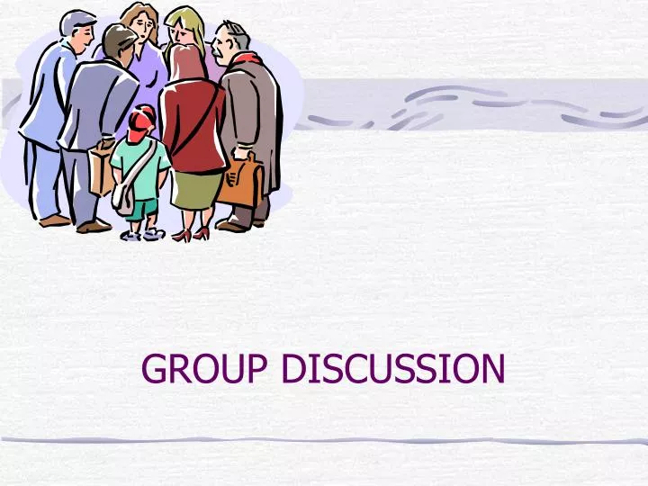 PPT - GROUP DISCUSSION PowerPoint Presentation, free download - ID:6542747