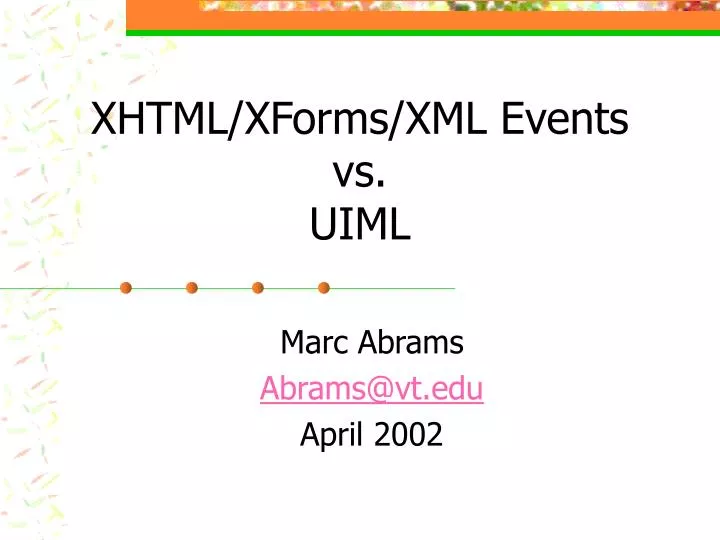 PPT - XHTML/XForms/XML Events vs. UIML PowerPoint Presentation, free ...