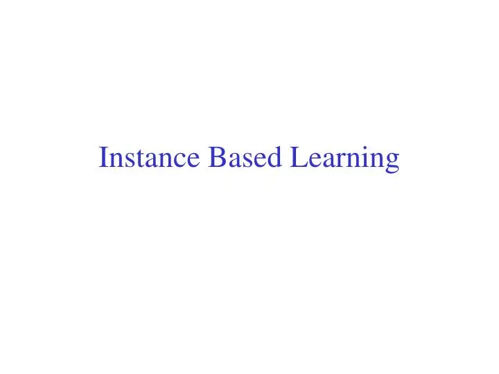 PPT - Instance Based Learning PowerPoint Presentation, free download ...