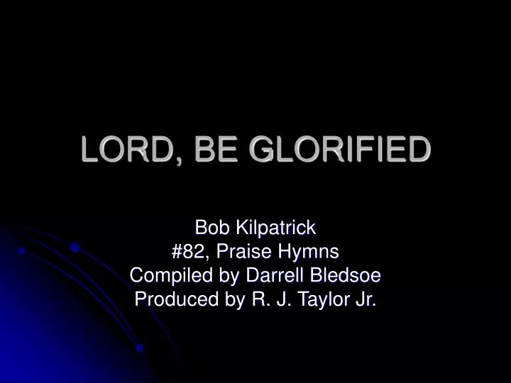 PPT - LORD, BE GLORIFIED PowerPoint Presentation, free download - ID ...