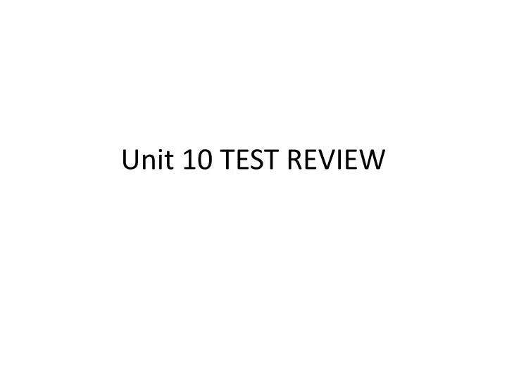 PPT - Unit 10 TEST REVIEW PowerPoint Presentation, free download - ID ...
