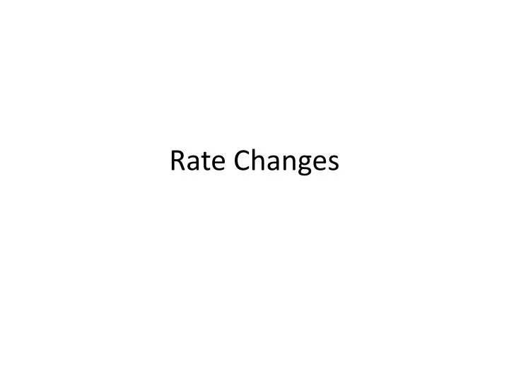 PPT - Rate Changes PowerPoint Presentation, free download - ID:6549431