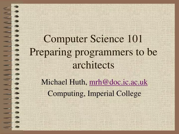 PPT - Computer Science 101 Preparing programmers to be architects ...