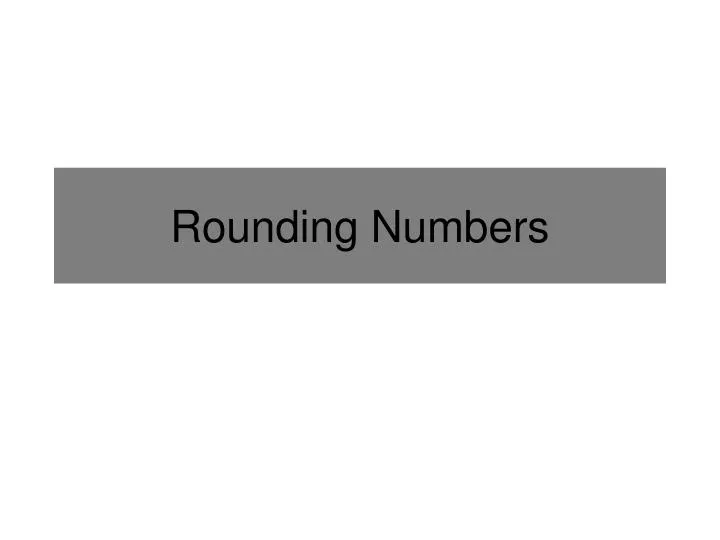 PPT - Rounding Numbers PowerPoint Presentation, free download - ID:6552475