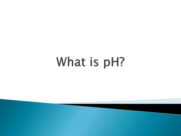 PPT - What is pH? PowerPoint Presentation, free download - ID:6552943
