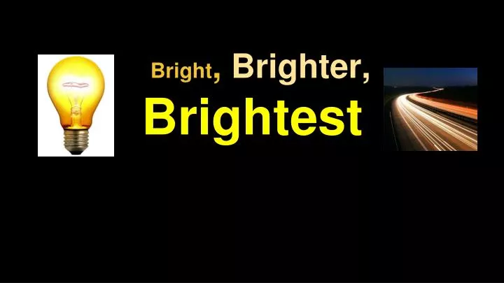 PPT - Bright , Brighter, Brightest PowerPoint Presentation, free ...