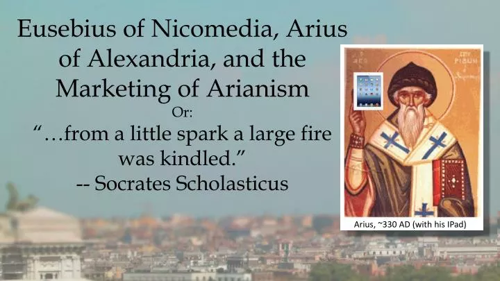 PPT - Eusebius of Nicomedia, Arius of Alexandria, and the Marketing of ...