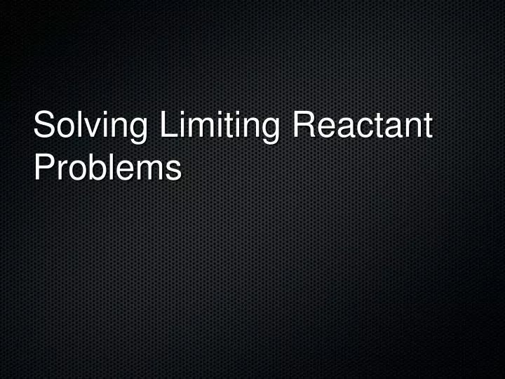 PPT - Solving Limiting Reactant Problems PowerPoint Presentation, free ...