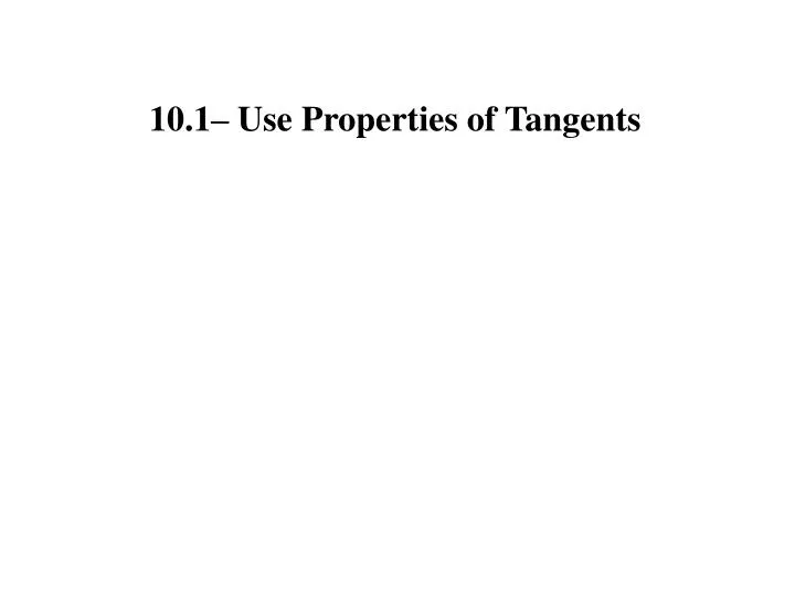 PPT - 10.1– Use Properties of Tangents PowerPoint Presentation, free ...