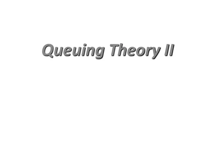 PPT - Queuing Theory II PowerPoint Presentation, free download - ID:6561506