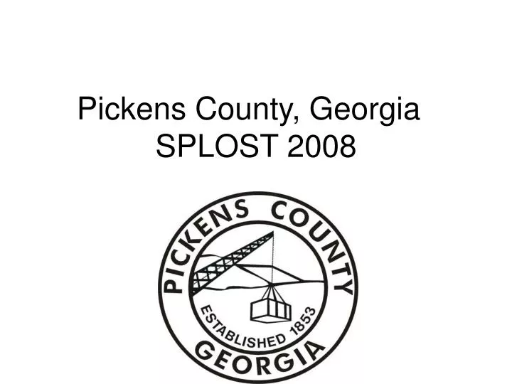 PPT - Pickens County, Georgia SPLOST 2008 PowerPoint Presentation, free ...