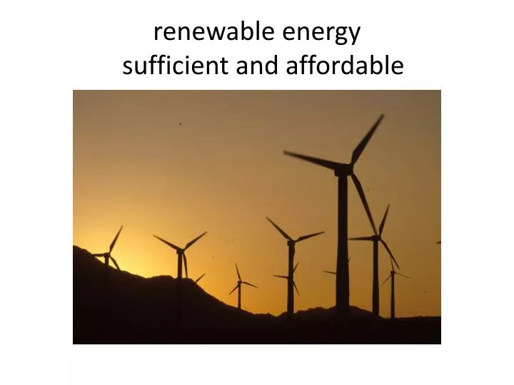 PPT - renewable energy sufficient and affordable PowerPoint ...