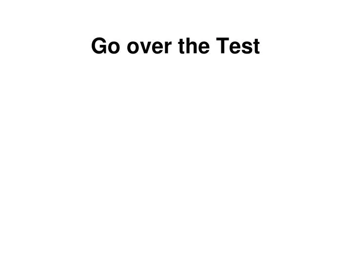 PPT - Go over the Test PowerPoint Presentation, free download - ID:6566331