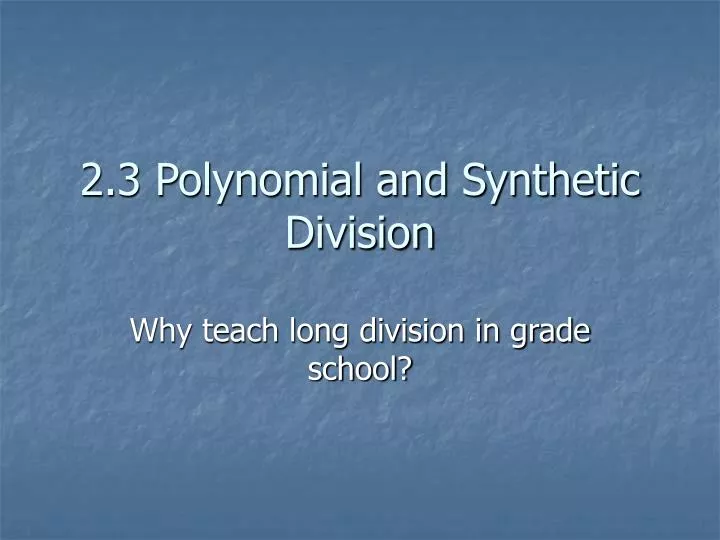 PPT - 2.3 Polynomial and Synthetic Division PowerPoint Presentation ... PPT - 2.3 Polynomial and Synthetic Division PowerPoint Presentation ...