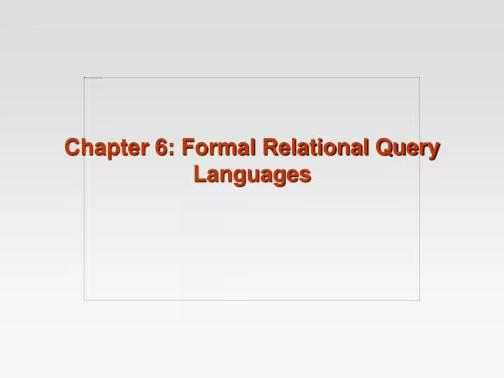 PPT - Chapter 6: Formal Relational Query Languages PowerPoint ...