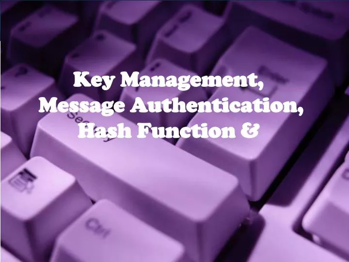 PPT - Key Management, Message Authentication, Hash Function & PowerPoint Presentation - ID:6570441