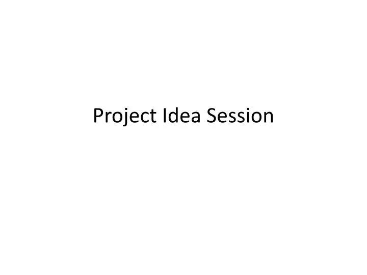 PPT - Project Idea Session PowerPoint Presentation, free download - ID ...