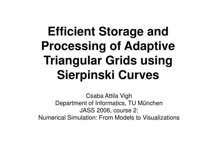 Ppt Efficient Storage And Processing Of Adaptive Triangular Grids Using Sierpinski Curves