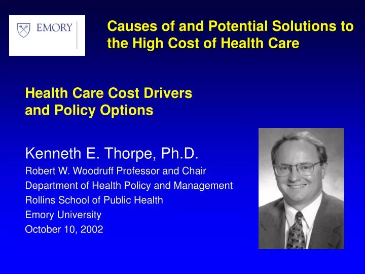 PPT - Health Care Cost Drivers and Policy Options Kenneth E. Thorpe, Ph ...