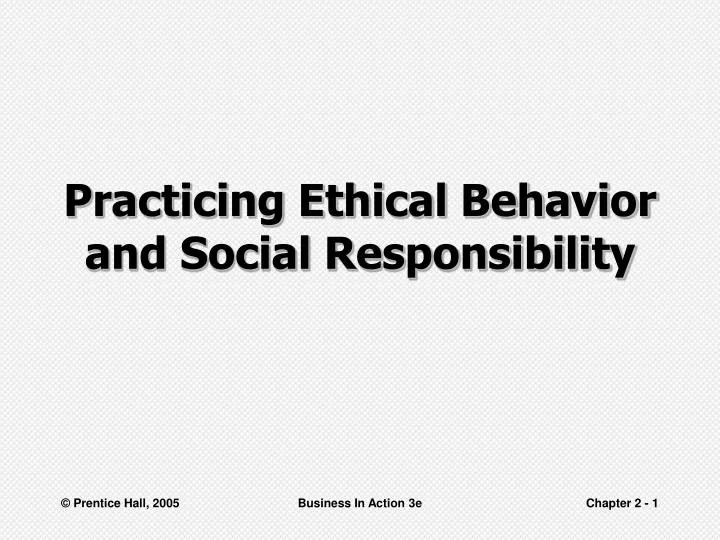 PPT - Practicing Ethical Behavior and Social Responsibility PowerPoint ...