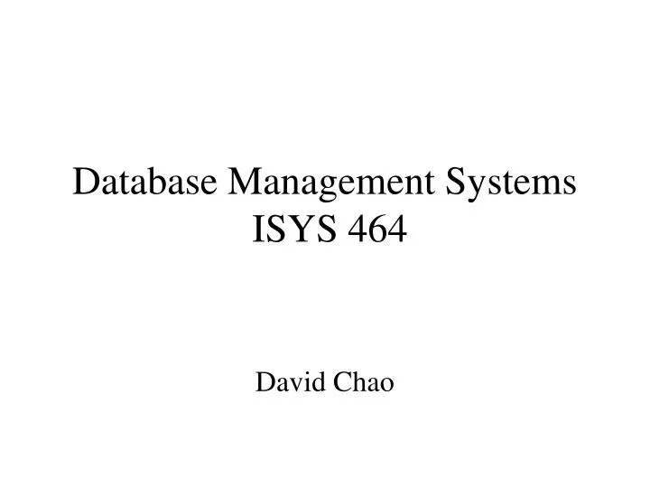 PPT - Database Management Systems ISYS 464 PowerPoint Presentation ...