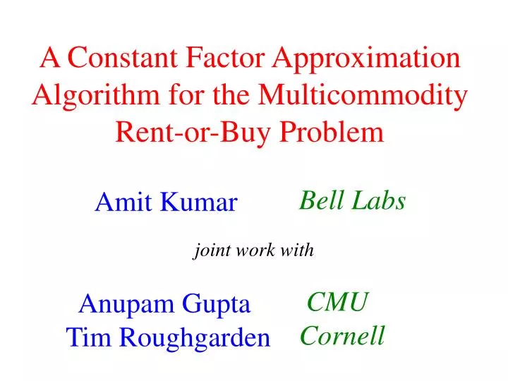 PPT - A Constant Factor Approximation Algorithm for the Multicommodity ... PPT - A Constant Factor Approximation Algorithm for the Multicommodity ...