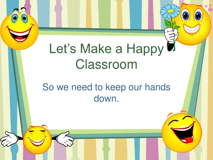 PPT - Let’s Make a Happy Classroom PowerPoint Presentation, free ...