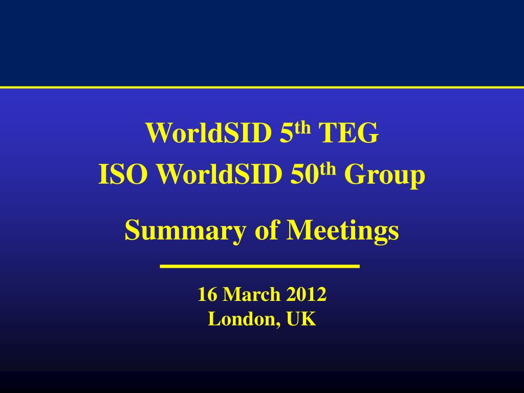 PPT - WorldSID 5 th TEG ISO WorldSID 50 th Group Summary of Meetings 16 ...