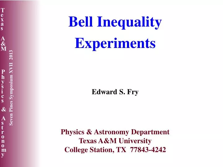 PPT - Bell Inequality Experiments Edward S. Fry Physics & Astronomy ...