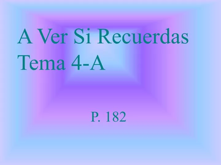 PPT - A Ver Si Recuerdas Tema 4-A PowerPoint Presentation, free ...