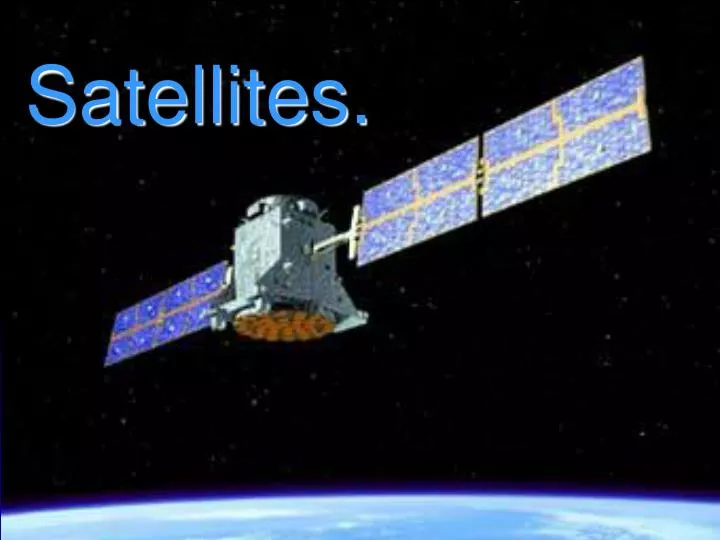 PPT - Satellites. PowerPoint Presentation, free download - ID:6577642