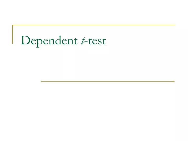 PPT - Dependent t -test PowerPoint Presentation, free download - ID:6577790