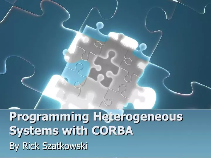 PPT - Programming Heterogeneous Systems with CORBA PowerPoint ...