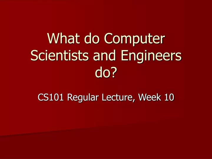 PPT - What do Computer Scientists and Engineers do? PowerPoint ...