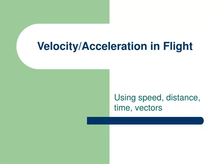PPT - Velocity/Acceleration in Flight PowerPoint Presentation, free ...