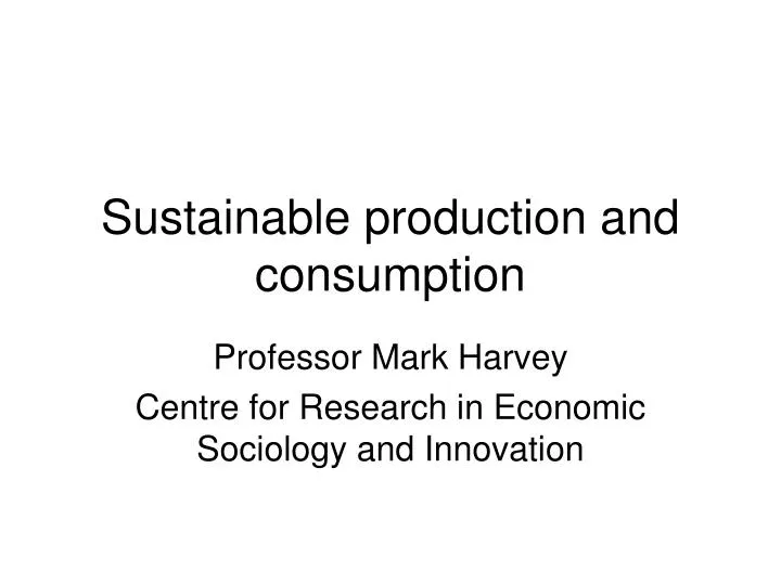 Ppt Sustainable Production And Consumption Powerpoint Presentation