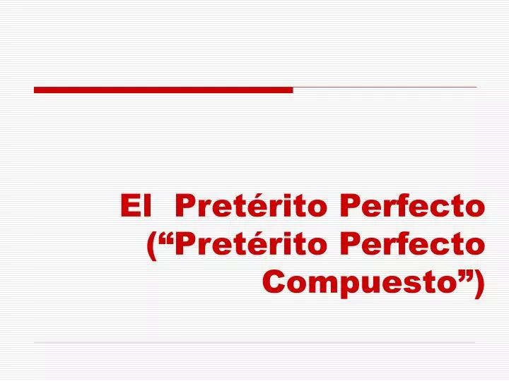 PPT - El Pretérito Perfecto (“Pretérito Perfecto Compuesto”) PowerPoint ...