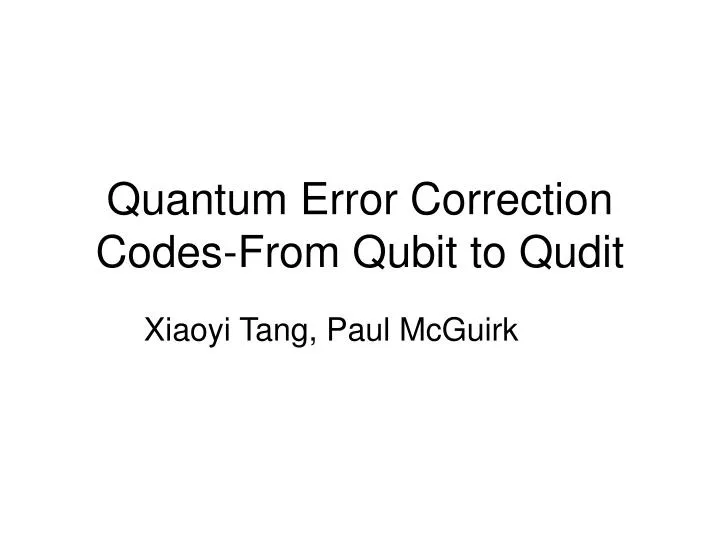 PPT - Quantum Error Correction Codes-From Qubit to Qudit PowerPoint Presentation - ID:6581700