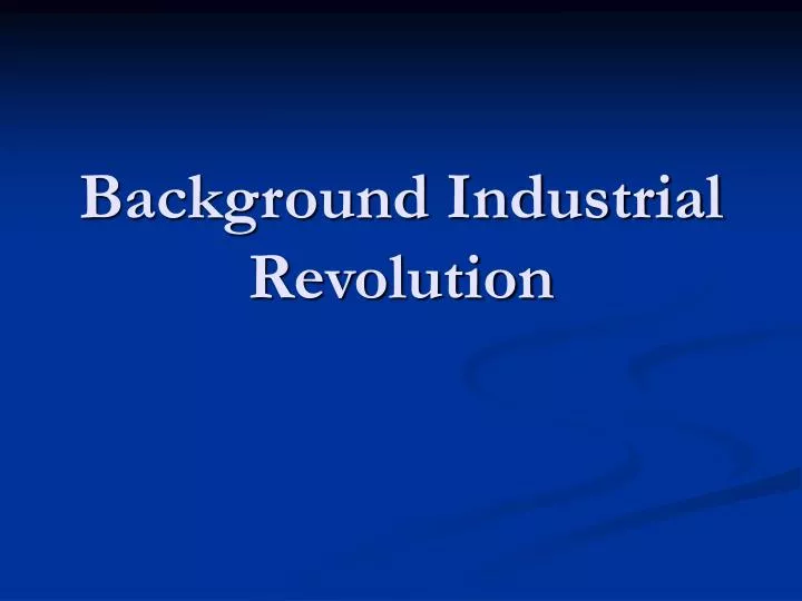 PPT - Background Industrial Revolution PowerPoint Presentation, free ...