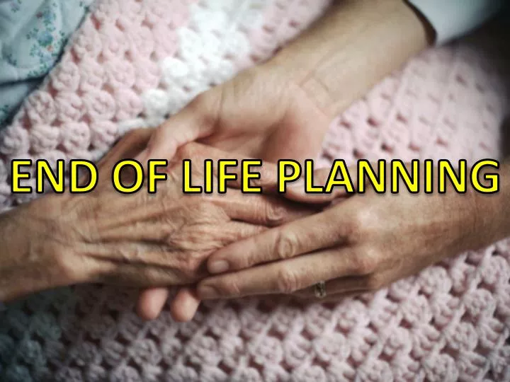 PPT - END OF LIFE PLANNING PowerPoint Presentation, free download - ID ...