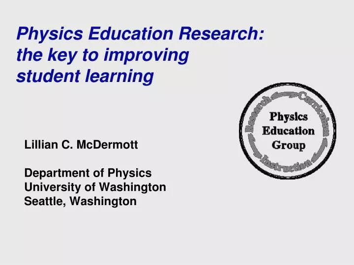 PPT - Physics Education Research: the key to improving student learning ...