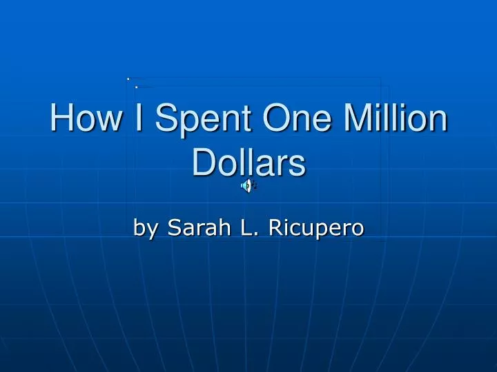 PPT - How I Spent One Million Dollars PowerPoint Presentation, free ... PPT - How I Spent One Million Dollars PowerPoint Presentation, free ...