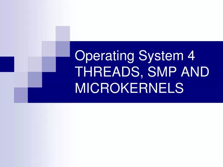 PPT - Operating System 4 THREADS, SMP AND MICROKERNELS PowerPoint Presentation - ID:6585762