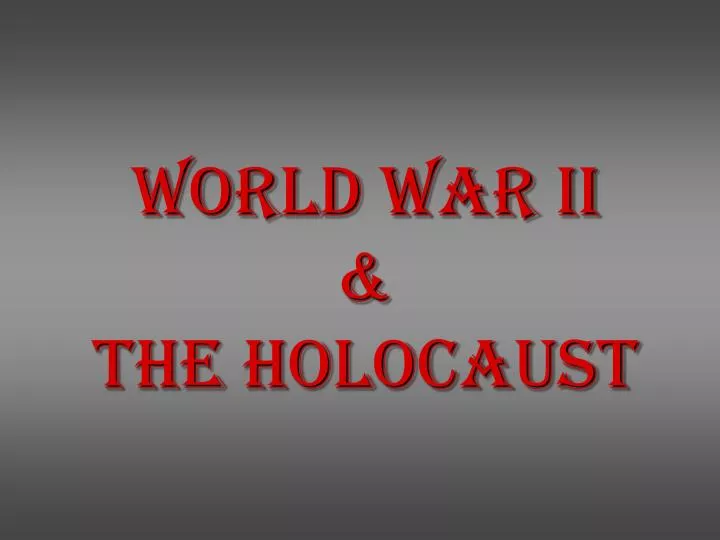 PPT - World War II & The Holocaust PowerPoint Presentation, free ...