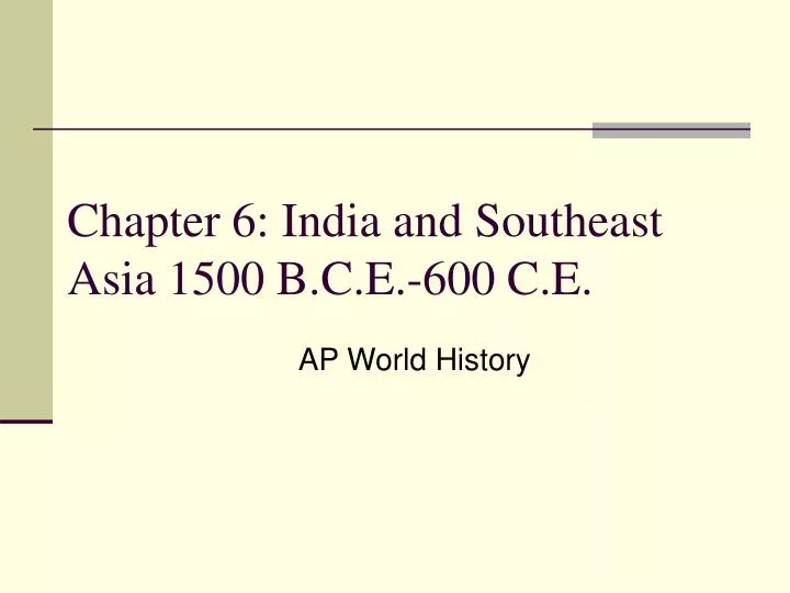 PPT - Chapter 6: India and Southeast Asia 1500 B.C.E.-600 C.E ...