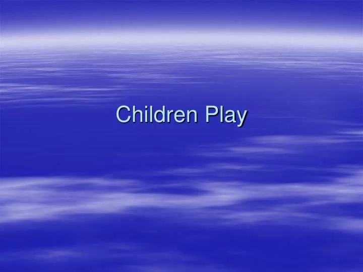 PPT - Children Play PowerPoint Presentation, free download - ID:6587317