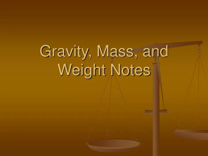 PPT - Gravity, Mass, and Weight Notes PowerPoint Presentation, free ...